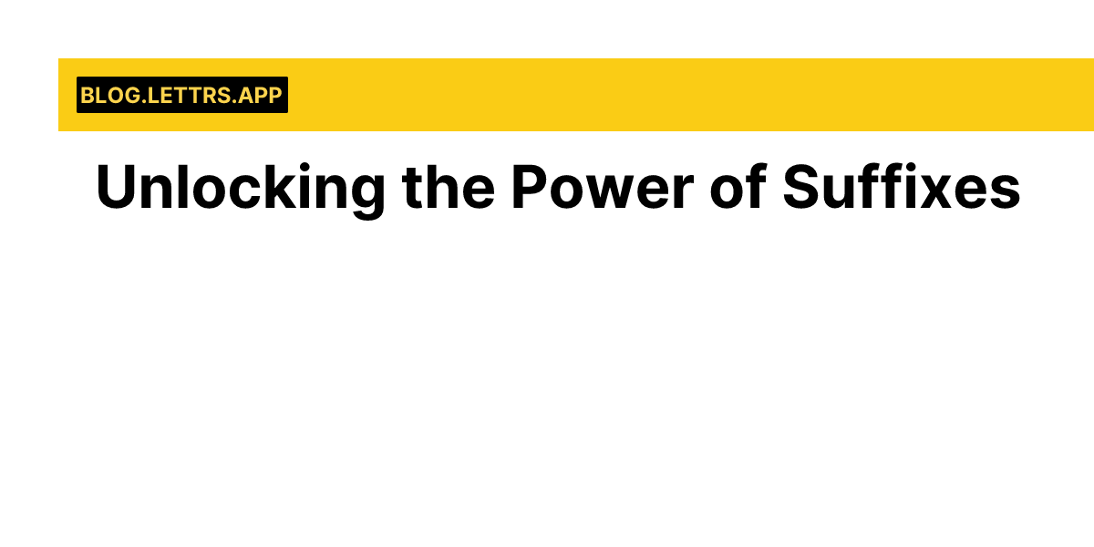 Unlocking the Power of Suffixes